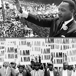 “I AM A MAN” — Celebrate the Life & Fight of Martin Luther King Jr.